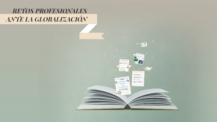 RETOS PROFESIONALES ANTE LA GLOBALIZACION by daniel paredes on Prezi