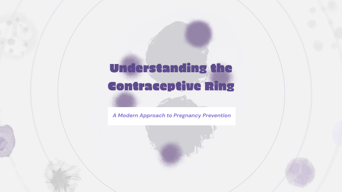 Understanding the Contraceptive Ring by Vivian Fisher on Prezi