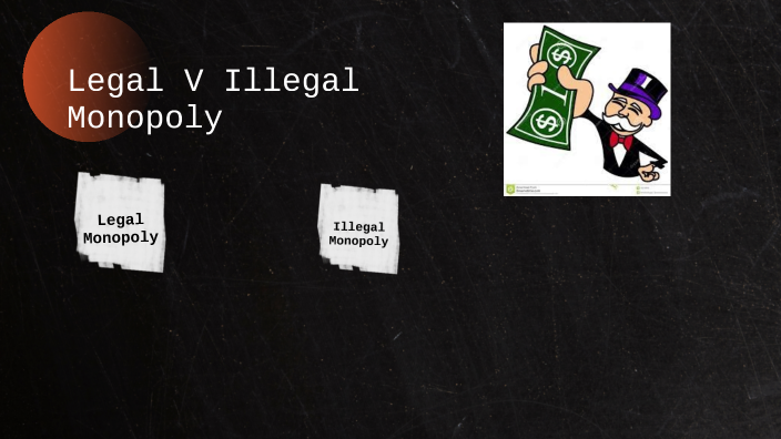 Legal V Illegal Monopoly by Caleb Miguel Gonzalez on Prezi