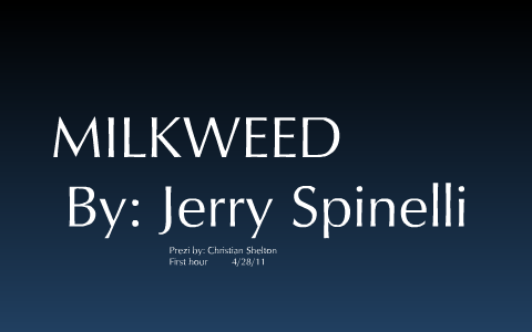 MilkWeed By: Jerry Spinelli by C Shelton on Prezi