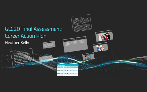GLC20 Final Assessment: Career Action Plan by Heather Kelly on Prezi