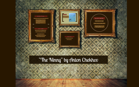 "The Ninny" by Anton Chekhov by Desirae M on Prezi