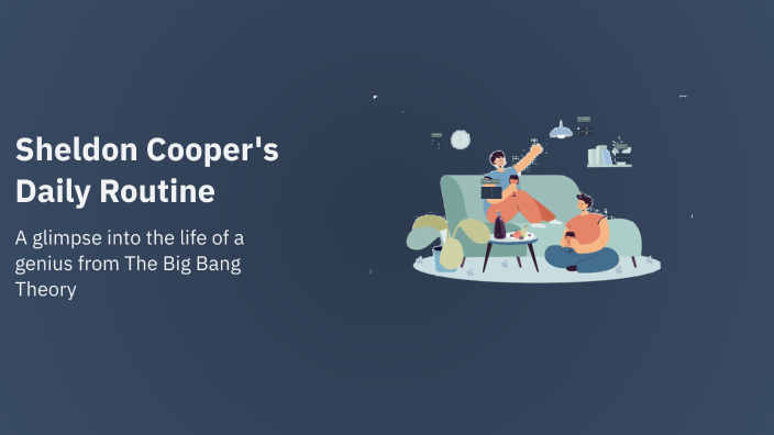 Sheldon Cooper's Daily Routine by İmran Krmhmt on Prezi