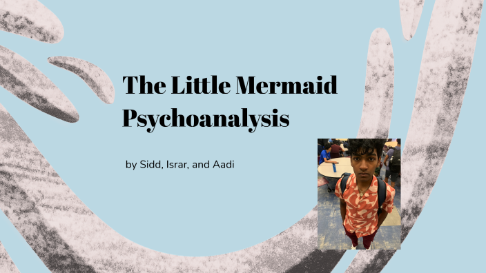 The Little Mermaid Psychoanalysis by Siddharth Ragavan on Prezi