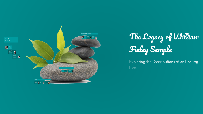 The Legacy of William Finley Semple by Jaxon Liles on Prezi