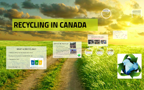 RECYCLING IN CANADA by Wendylane O on Prezi