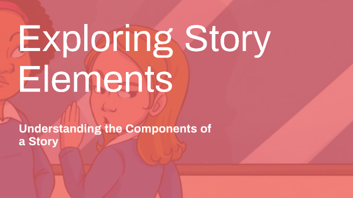 Exploring Story Elements by Gracel J Aradilla on Prezi