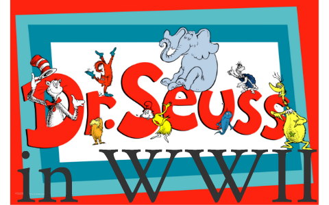 Dr. Seuss in WWII by Sarah Evans on Prezi