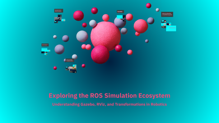 Exploring the ROS Simulation Ecosystem by Yajesh Chandra on Prezi