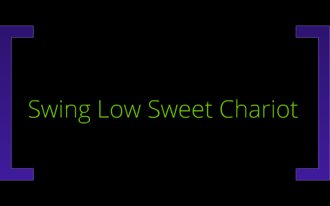 Swing Low Sweet Chariot by Michaela Conklin on Prezi