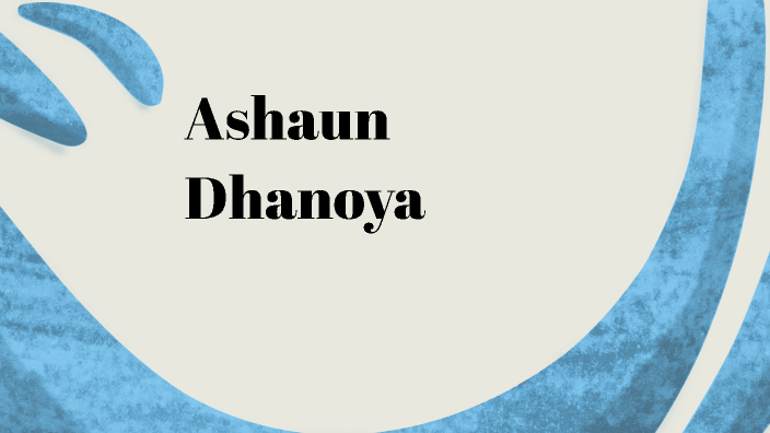Ashaun Dhanoya by Ashaun Dhanoya on Prezi