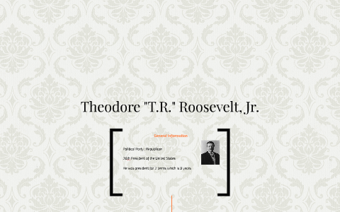 Theodore "T.R." Roosevelt, Jr. by Eric Lee on Prezi