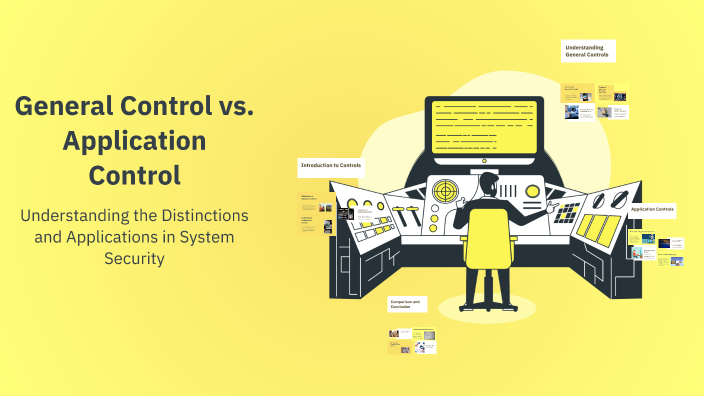General Control vs. Application Control by Sittie nadja Saripada on Prezi