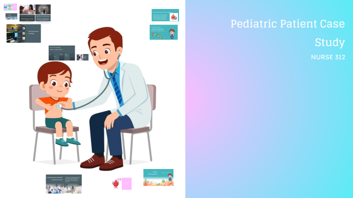 Pediatric Patient Case Study by Grace Santomauro on Prezi