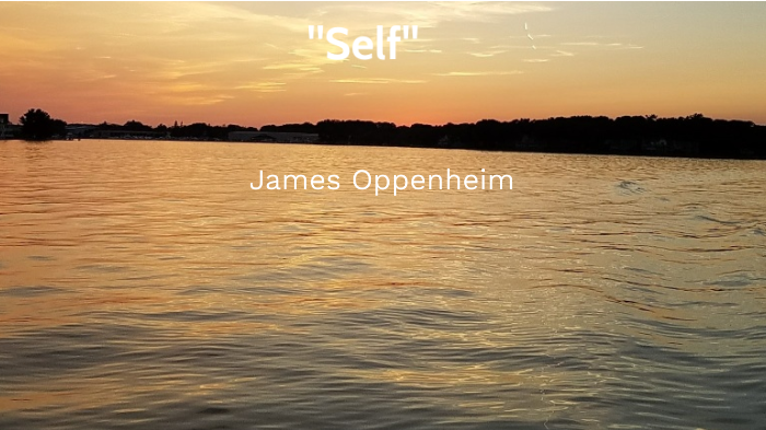 Self by James Oppenheim by David Rajski on Prezi