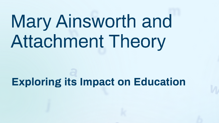 Mary Ainsworth's Attachment Theory by Jenny Poore on Prezi