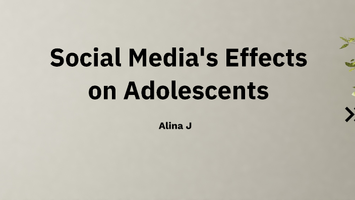 Social medias effects on adolescents by Alina Johnson on Prezi