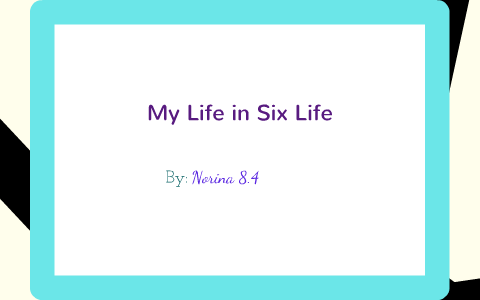 My life in Six Words by Norina P. 8.4 on Prezi