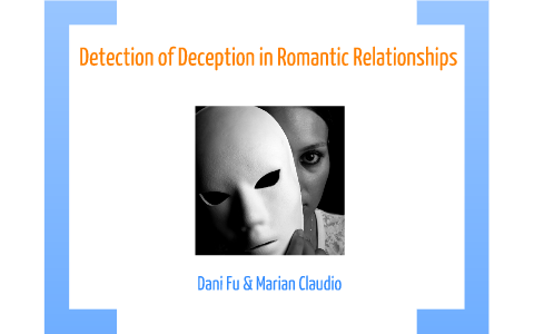 FINAL - Deception in Romantic Relationships by MD C on Prezi