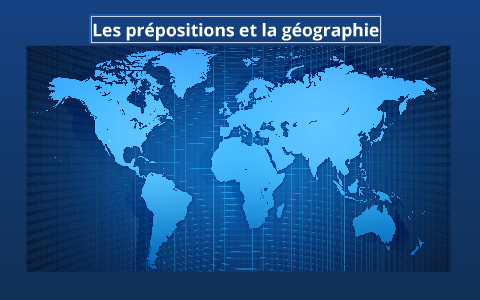 Les prépositions géographiques by Alex Wood on Prezi