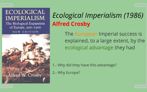 Ecological Imperialism - Alfred Crosby by David del Val on Prezi