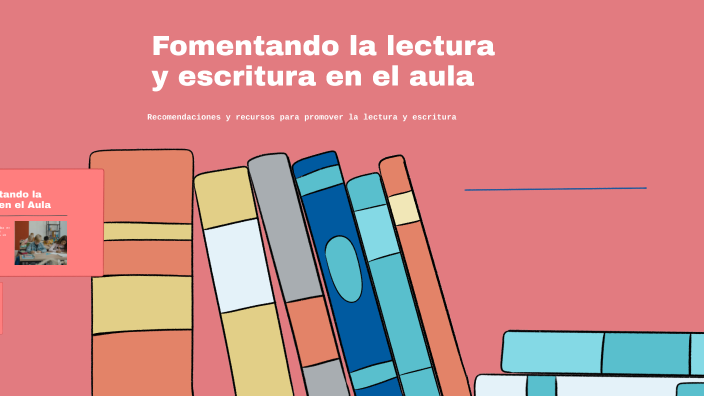 Fomentando la lectura y escritura en el aula by andrea ferruz on Prezi