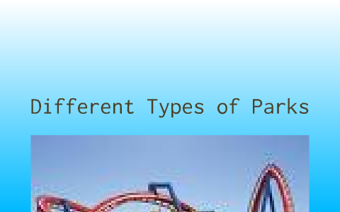 Different Types of Parks by Onyi Onunkwo on Prezi