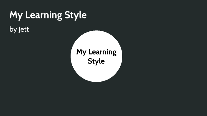 My learning style by Jett Reed on Prezi