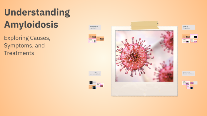 Understanding Amyloidosis by taha taher on Prezi