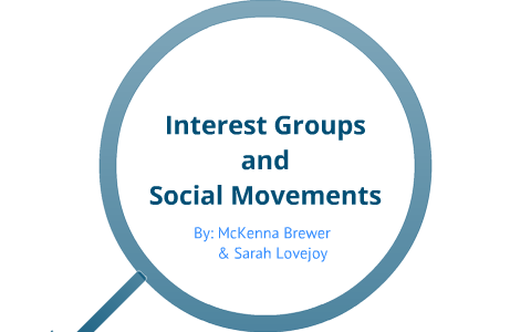 Interest Groups and Social Movements by Sarah Lovejoy on Prezi