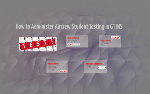 How to Administer a Test in GTIMS by Steve Pressler on Prezi