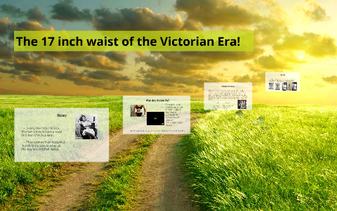 The 17 inch waist of the Victorian Era! by on Prezi