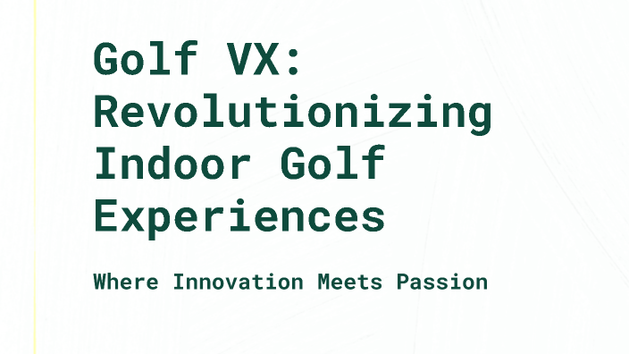 Golf VX: Revolutionizing Indoor Golf Experiences by Liza Nguyen on Prezi