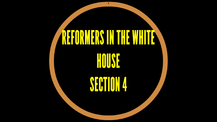 REFORMERS IN THE WHITE HOUSE by Eric Shelburne on Prezi