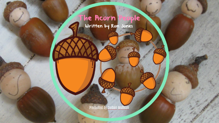 The Acorn People by Corban Muthiah on Prezi