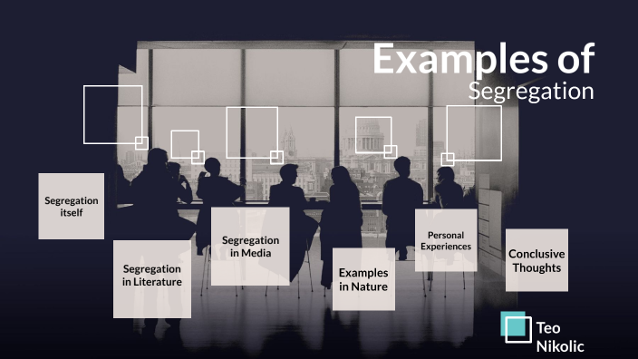 Examples of Segregation by Teodor Nikolic on Prezi