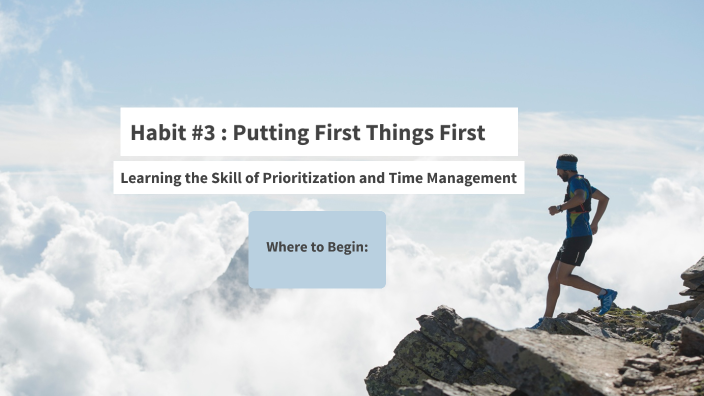 Habit #3 : Putting First Things First by Heather Tilson on Prezi