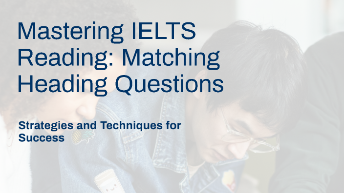Mastering IELTS Reading: Matching Heading Questions by Elyor ... Mastering IELTS Reading: Matching Heading Questions by Elyor ...