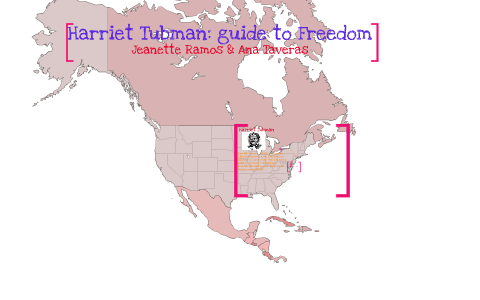 Harriet Tubman: guide to Freedom by Jeanette Ortega on Prezi