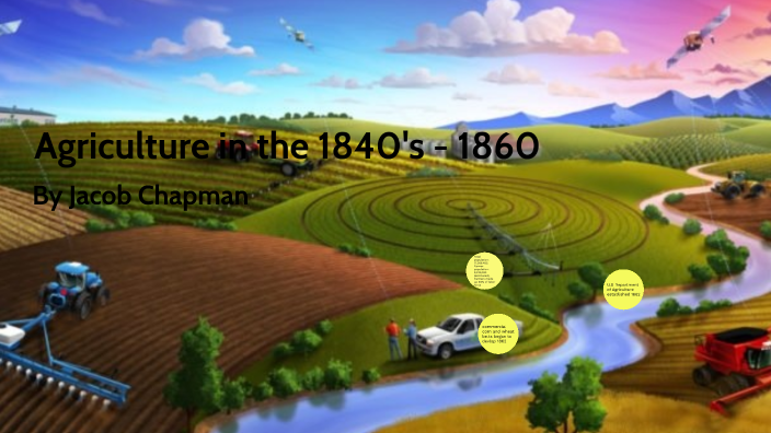 Agriculture in the 1840's - 1860 by Jacob Chapman on Prezi