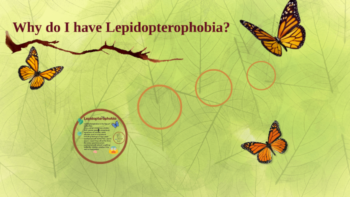 Why do I have Lepidopterophobia by Ella Shield on Prezi