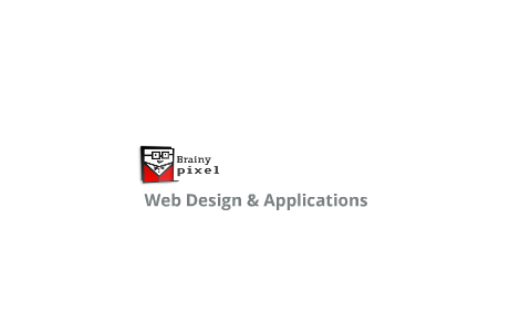 Brainy Pixel - Web Design & Applications by Brainy Pixel on Prezi