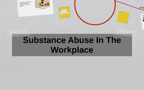 Substance Abuse In The Workplace by jesse gauthier on Prezi