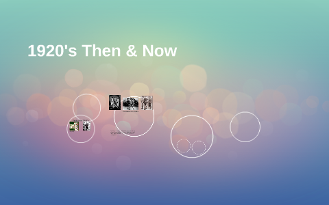 1920's Then & Now by crystal jauregui on Prezi