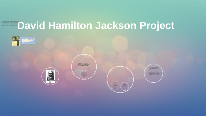 David Hamilton Jackson Project by Tre' Robinson on Prezi