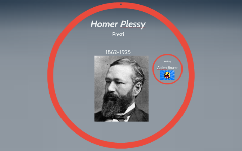 Homer Plessy by Aiden Bruno on Prezi