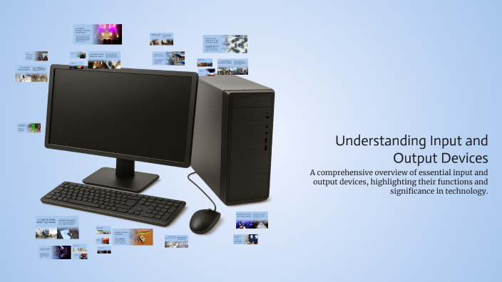 Understanding Input and Output Devices by adriannah kariuki on Prezi