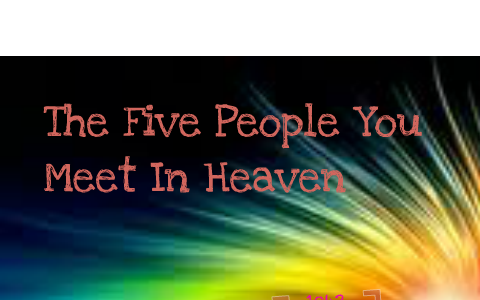 The Five People You Meet In Heaven by maggie mayo on Prezi