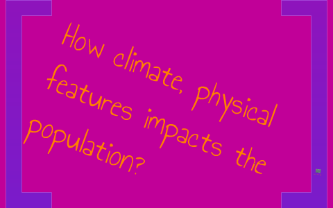 Climate,physical features and population by marie anna on Prezi