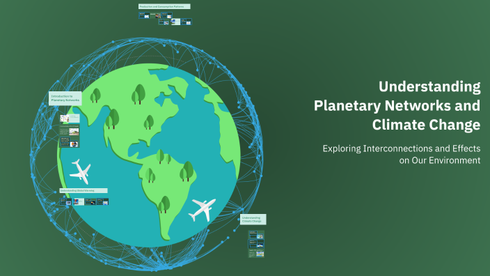 Understanding Planetary Networks and Climate Change by Anne Claire on Prezi